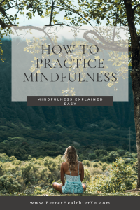 How to Practice Mindfulness - BetterHealthierYu